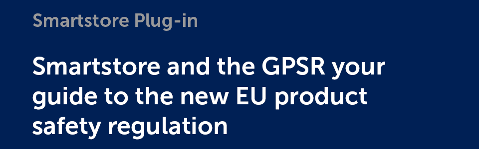 Smartstore Blog | Plug-in: Smartstore und die GPSR ihr Wegweiser zur ...